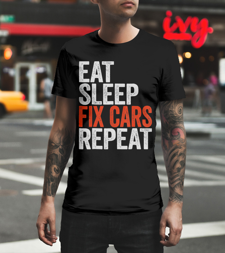 Eat Sleep Fix Cars Repeat T-Shirt