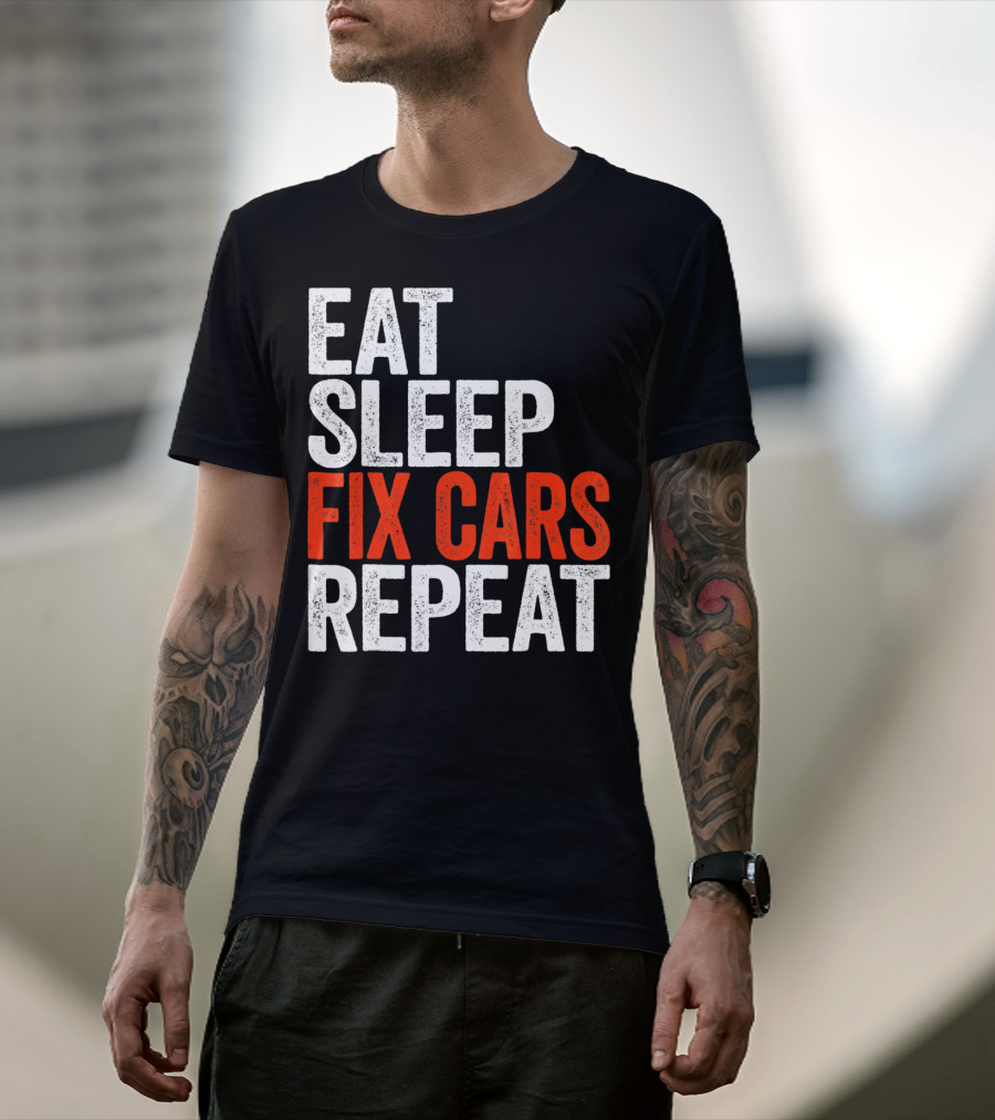 Eat Sleep Fix Cars Repeat T-Shirt