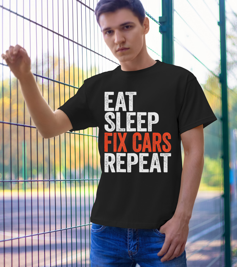 Eat Sleep Fix Cars Repeat T-Shirt