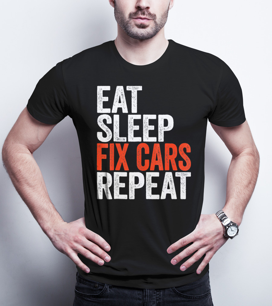 Eat Sleep Fix Cars Repeat T-Shirt