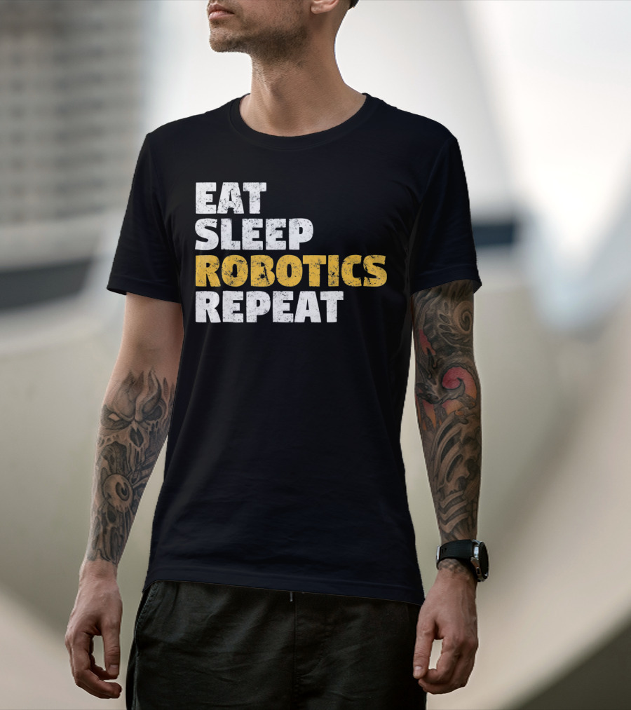 Eat Sleep Robotics Repeat Motivational Robotics Enthusiast Routine T-Shirt