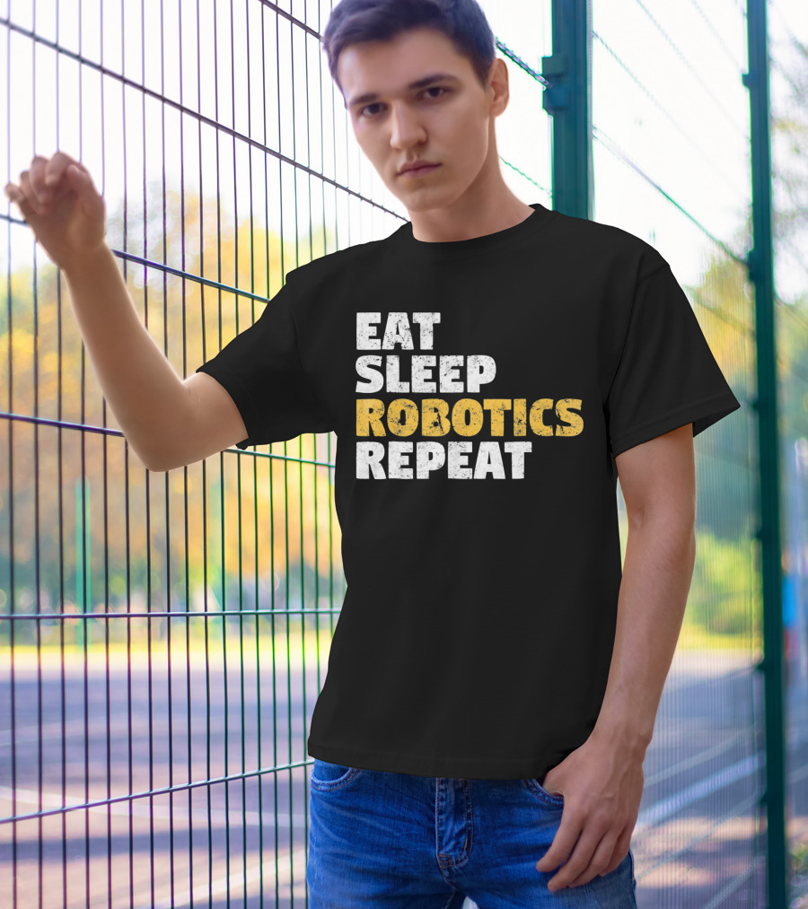 Eat Sleep Robotics Repeat Motivational Robotics Enthusiast Routine T-Shirt