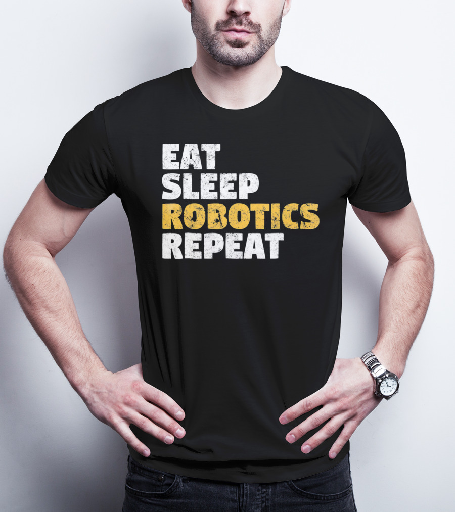 Eat Sleep Robotics Repeat Motivational Robotics Enthusiast Routine T-Shirt