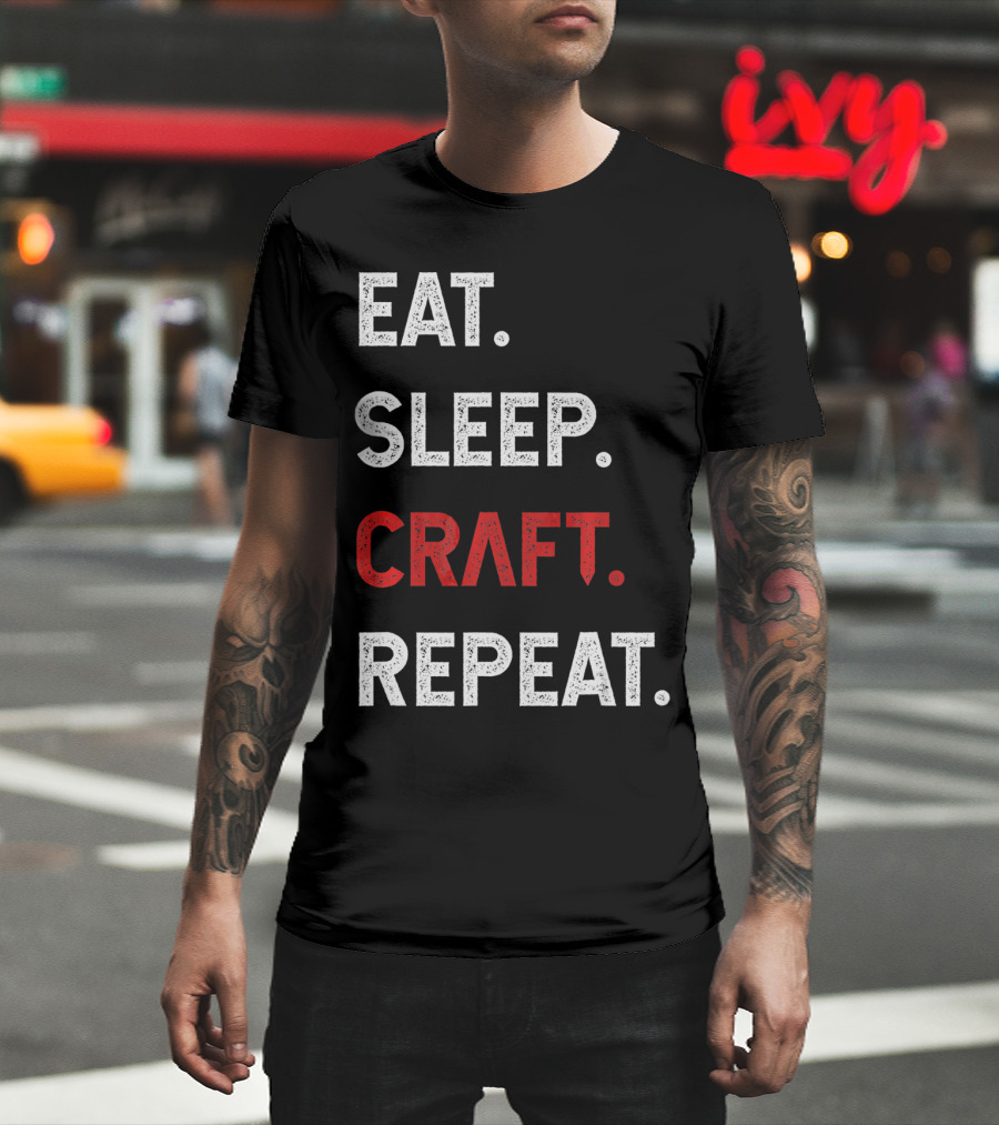 Eat Sleep Craft Repeat Funny Crafty Craf T-Shirt
