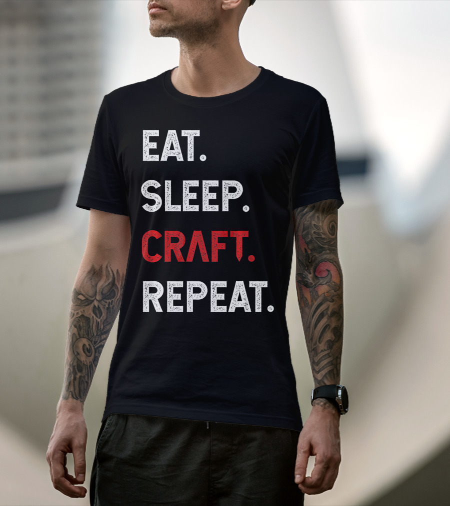 Eat Sleep Craft Repeat Funny Crafty Craf T-Shirt