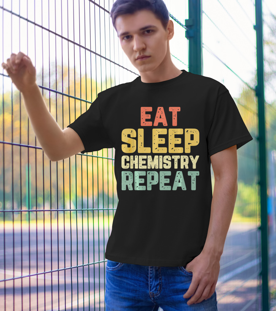 Eat Sleep Chemistry Repeat Science Enthusiast Mantra T-Shirt