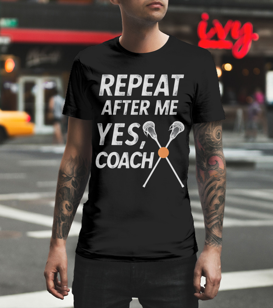 Repeat After Me Yes Coach Lacrosse Crossed Sticks T-Shirt