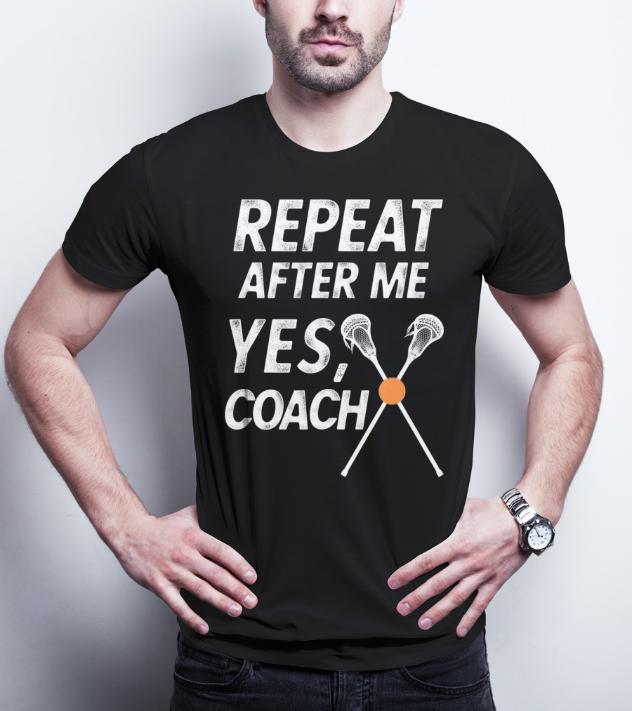 Repeat After Me Yes Coach Lacrosse Crossed Sticks T-Shirt