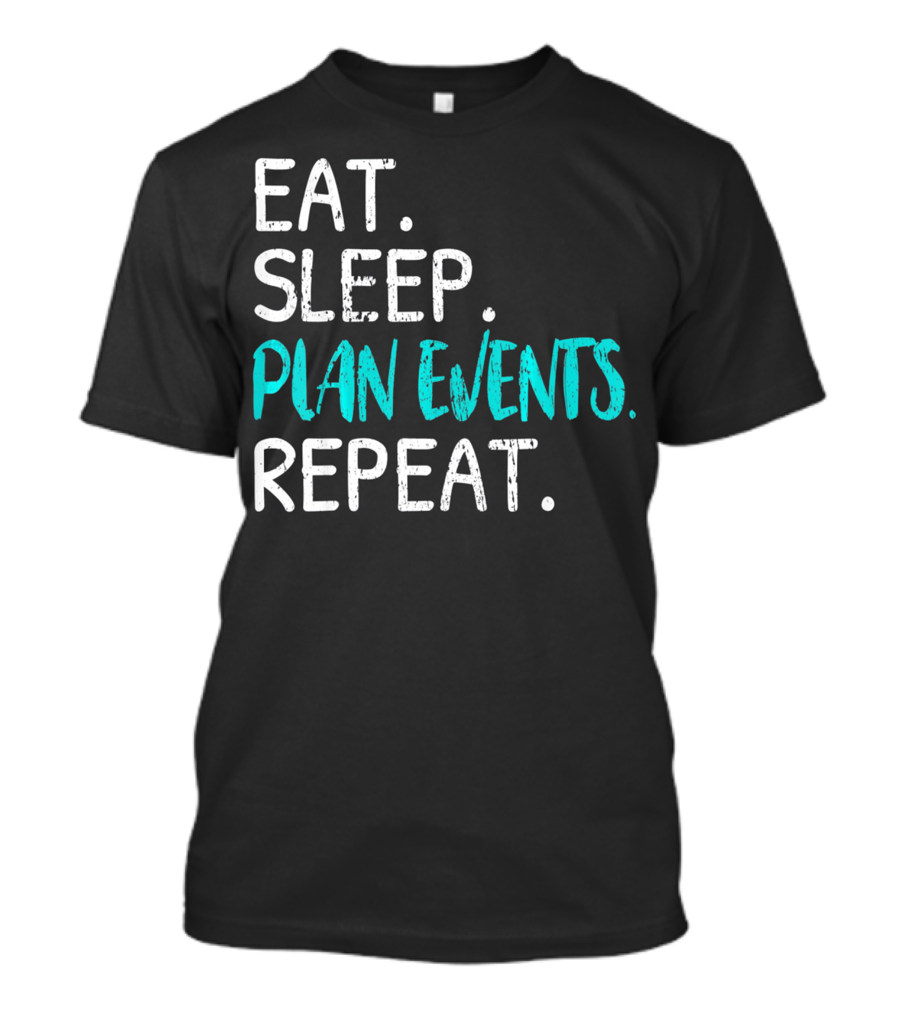 Eat Sleep Plan Events Repeat T-Shirt