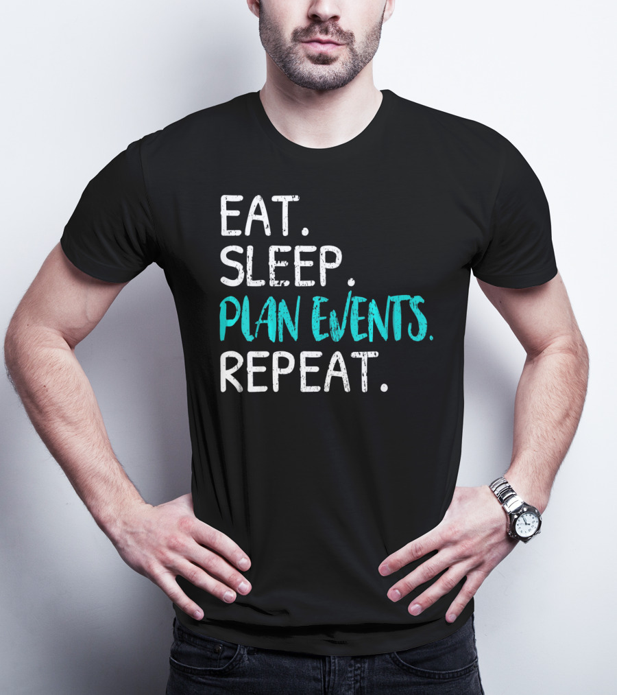 Eat Sleep Plan Events Repeat T-Shirt