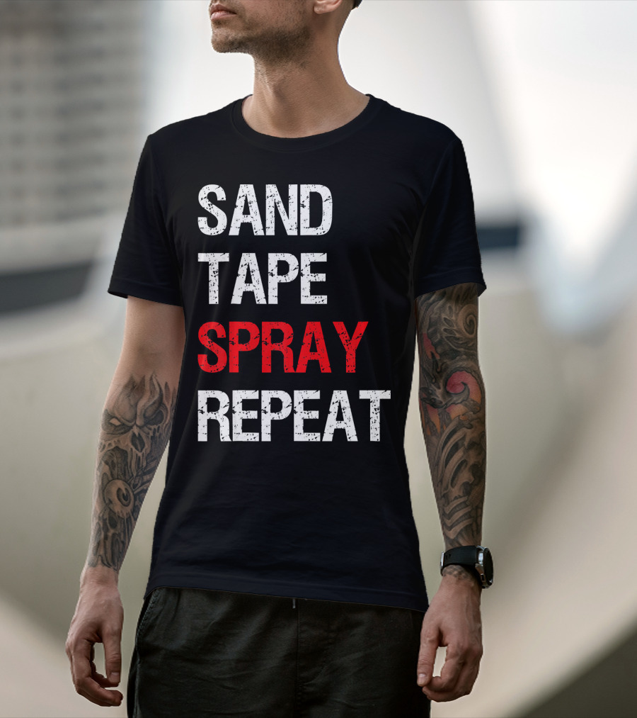 Sand Tape Spray Repeat For Autom Remodeling Tools T-Shirt