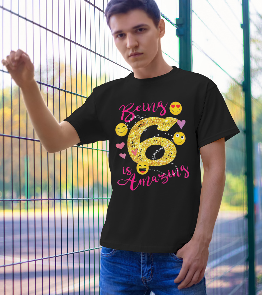Being 6 Is Amazing With Emoji And Hearts T-Shirt