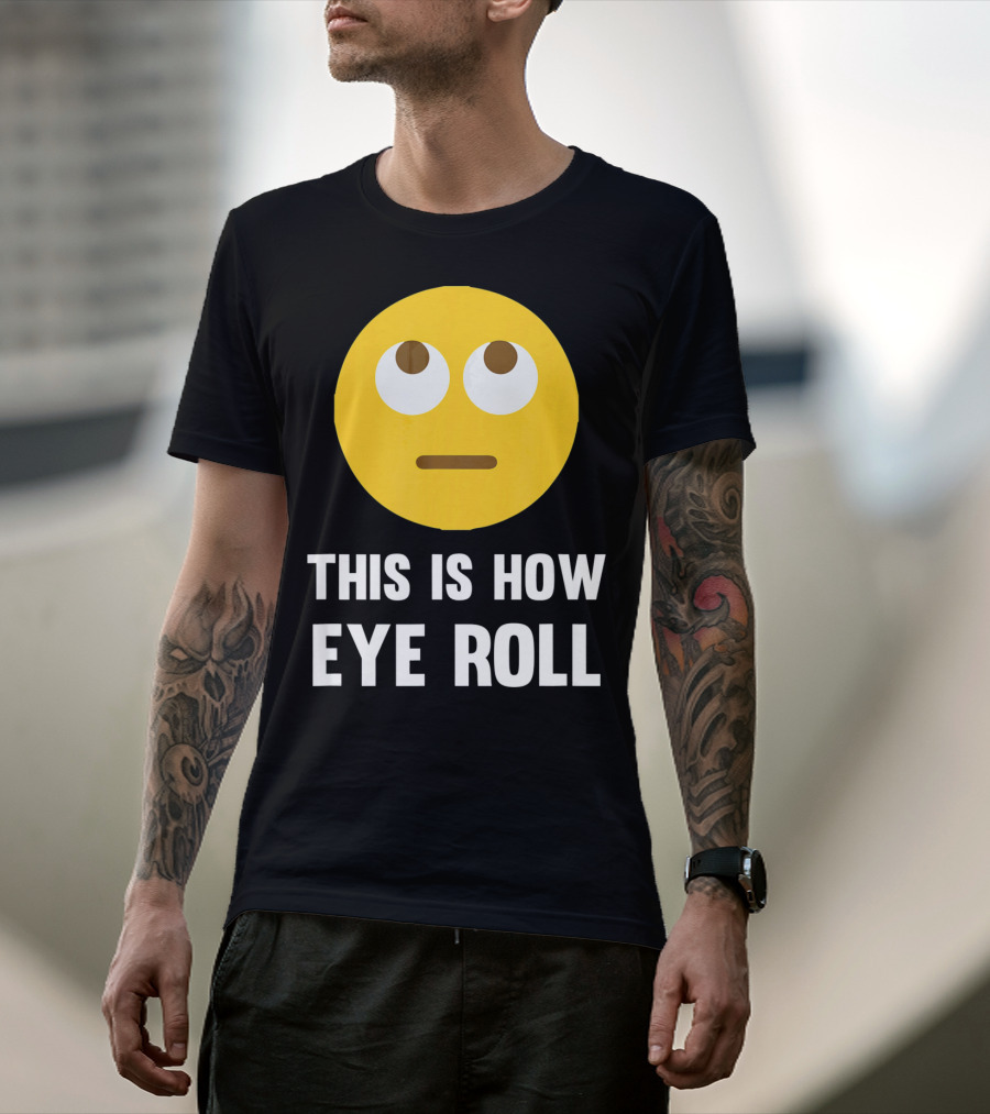 This Is How Eye Roll Emoji Pun Funny T-Shirt