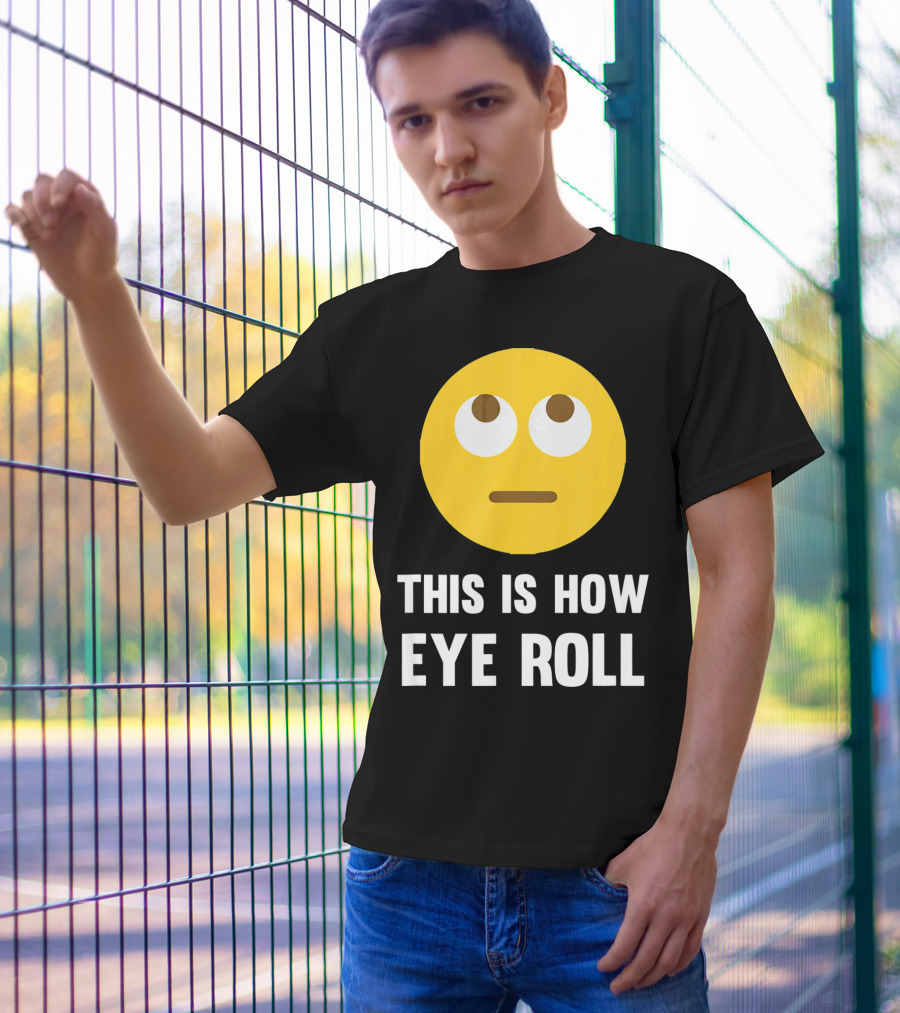 This Is How Eye Roll Emoji Pun Funny T-Shirt