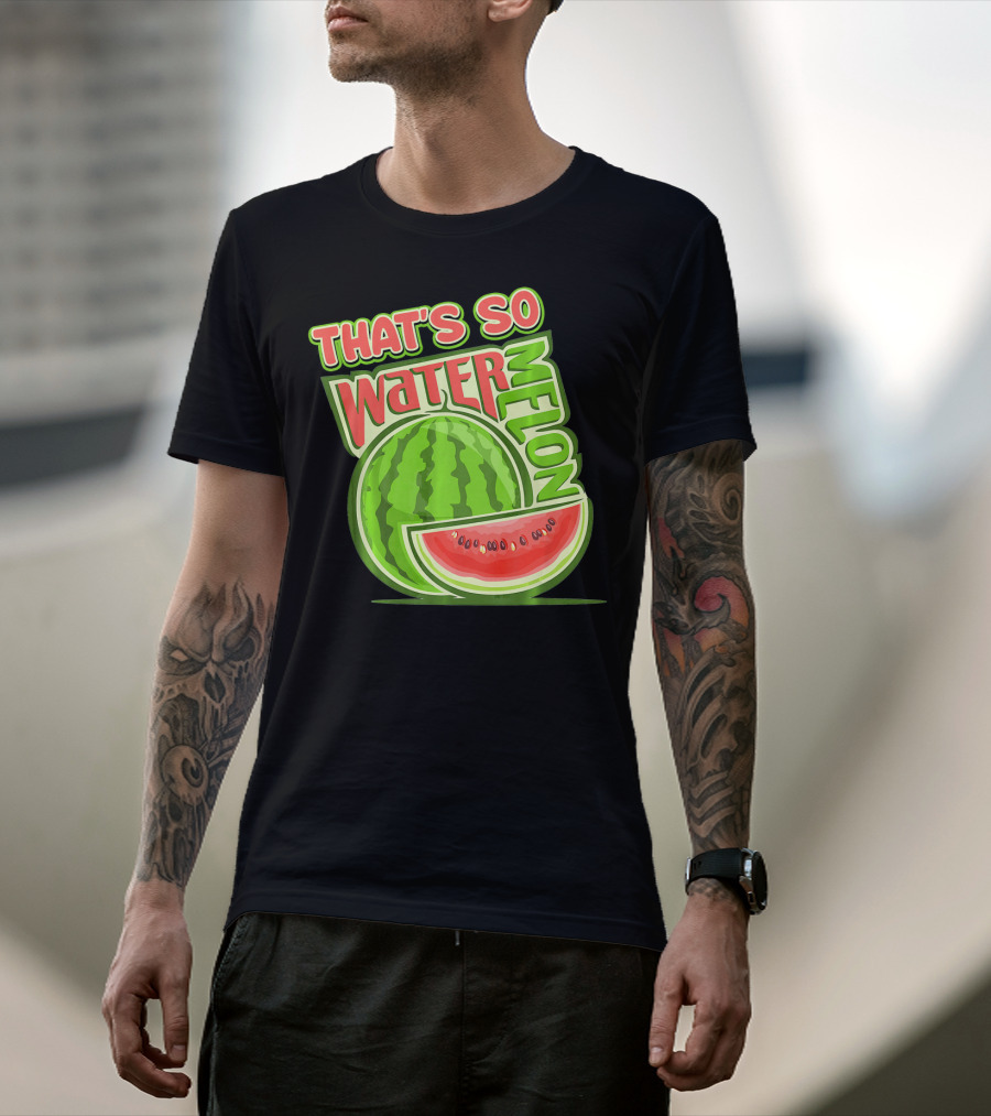 THAT'S SO WATERMELON WATER MELON FRUIT T-Shirt