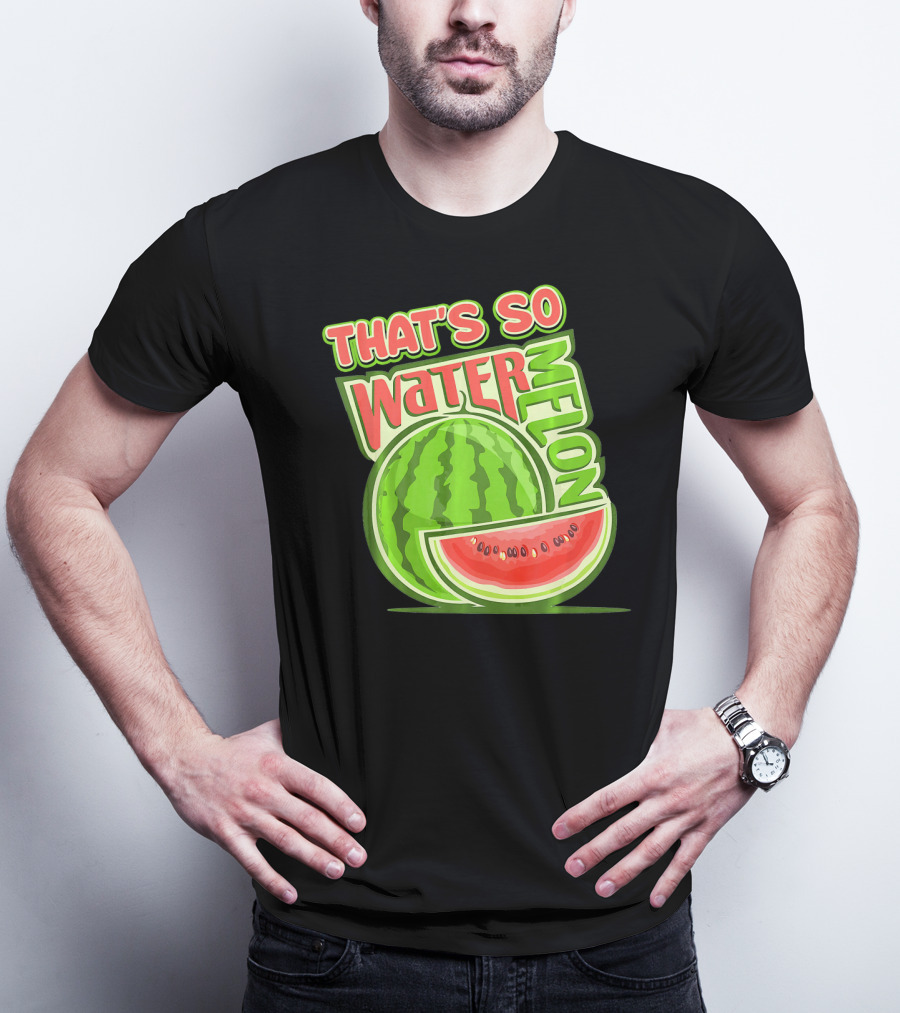 THAT'S SO WATERMELON WATER MELON FRUIT T-Shirt