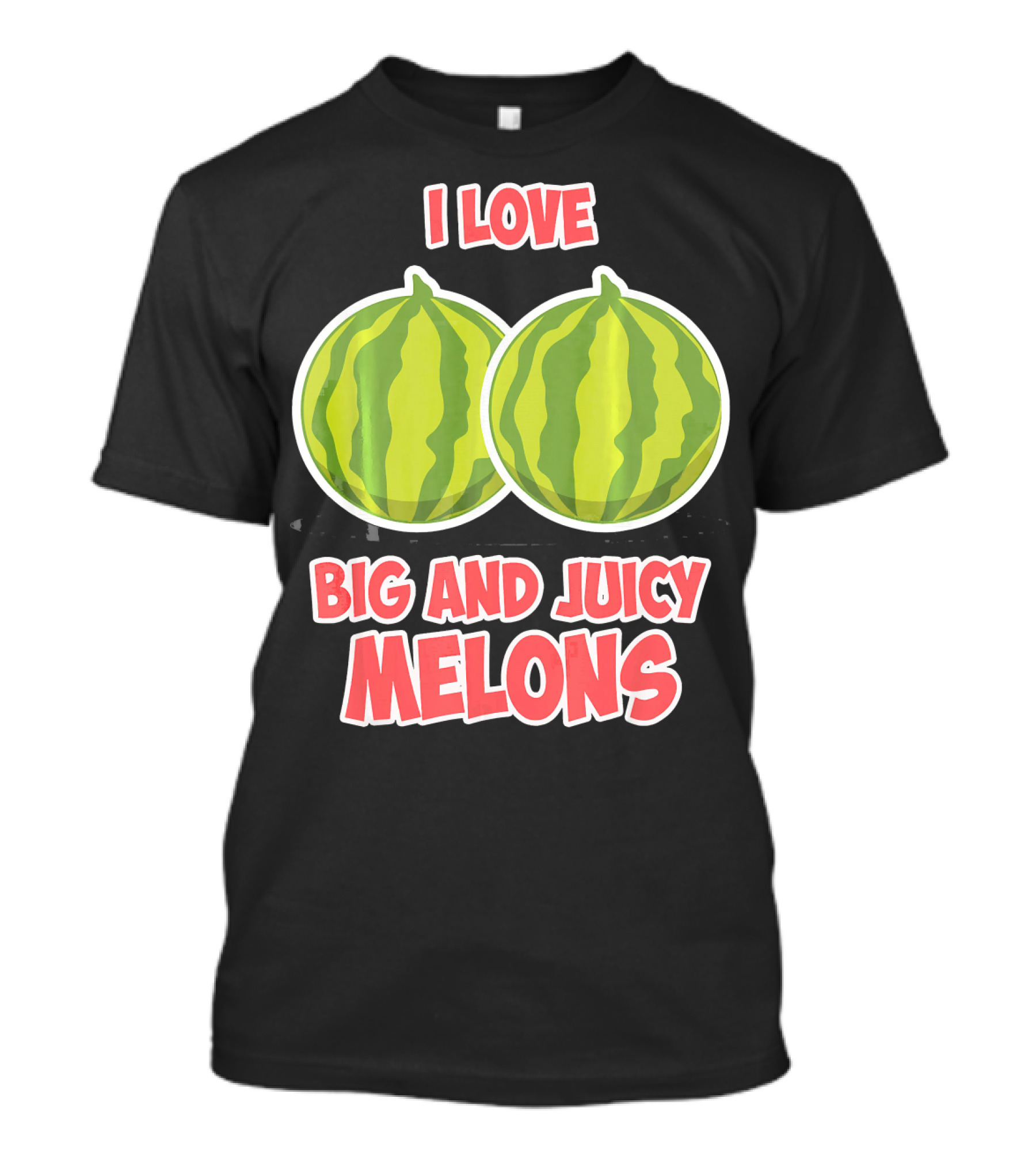 I Love Big And Juicy Melons T-Shirt