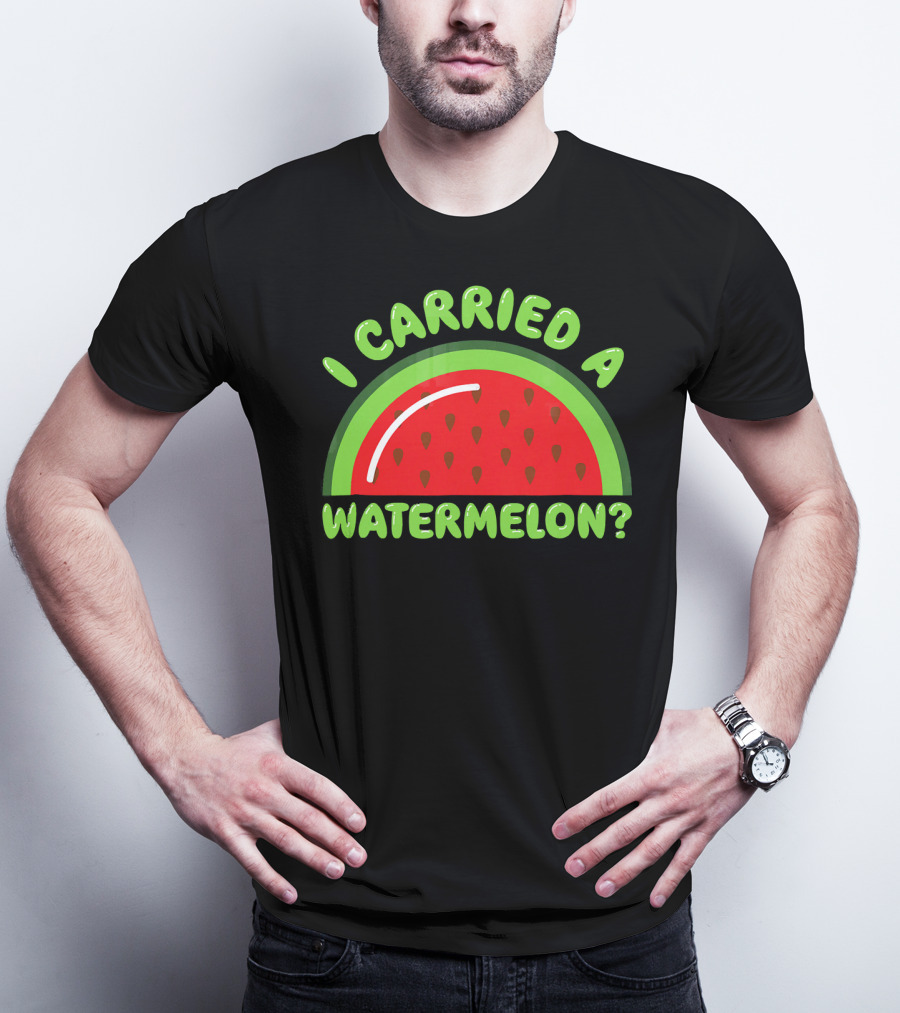 I Carried A Watermelon? T-Shirt