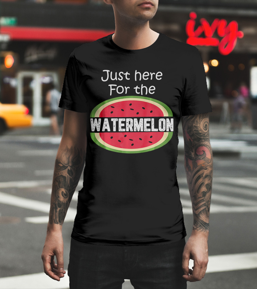 Just Here For The Watermelon T-Shirt