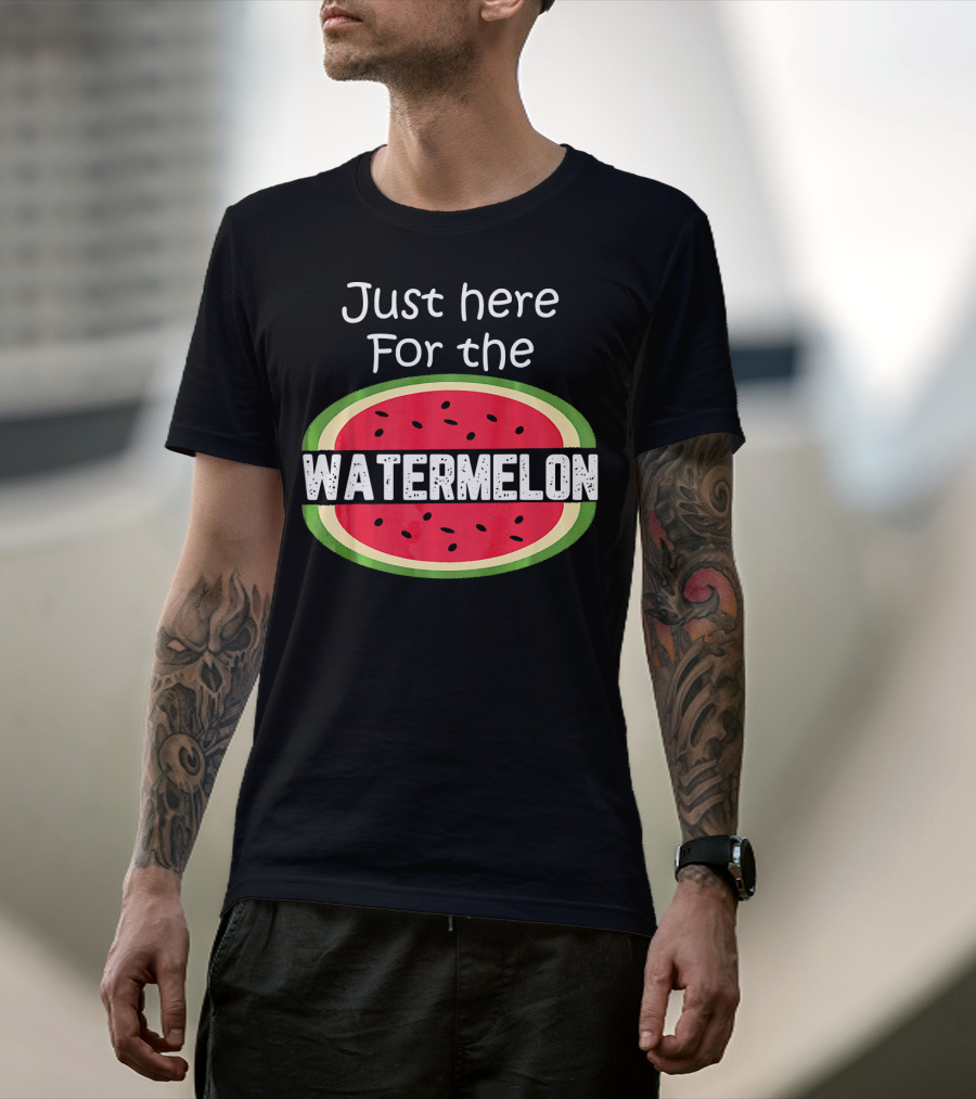 Just Here For The Watermelon T-Shirt