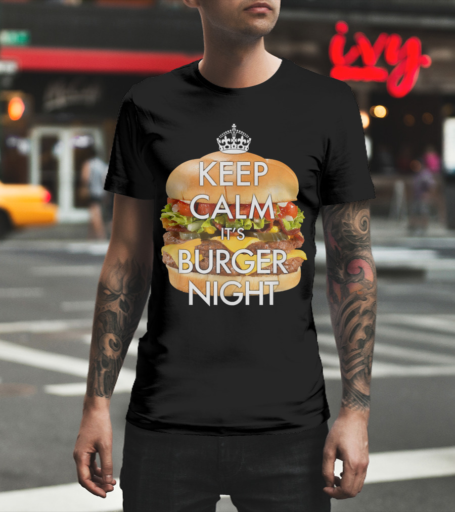 Keep Calm It's Burger Night With Delicious Cheesy Double Deck Layers T-Shirt