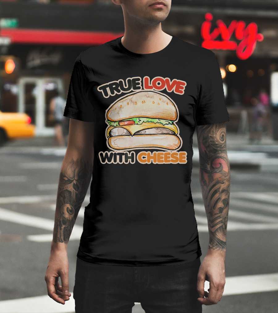 True Love With Cheese Cheeseburger T-Shirt