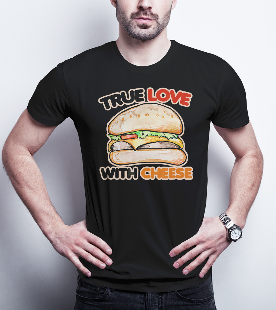 True Love With Cheese Cheeseburger T-Shirt