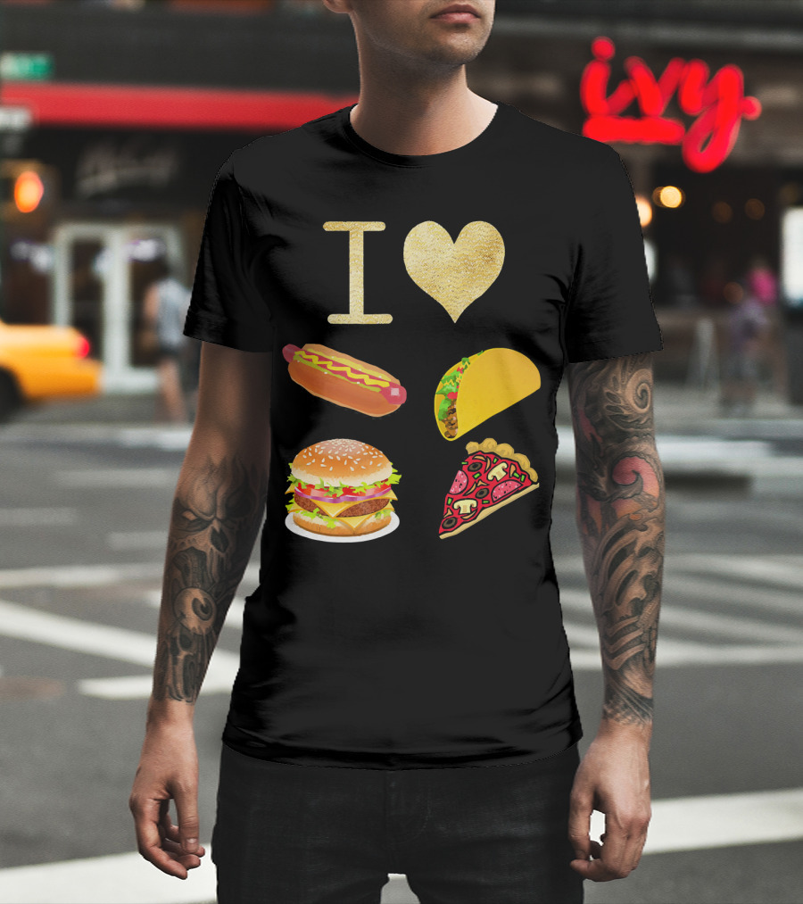 I Love Burger Hot Dog Tacos Pizza T-Shirt