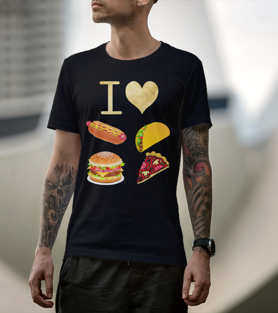 I Love Burger Hot Dog Tacos Pizza T-Shirt