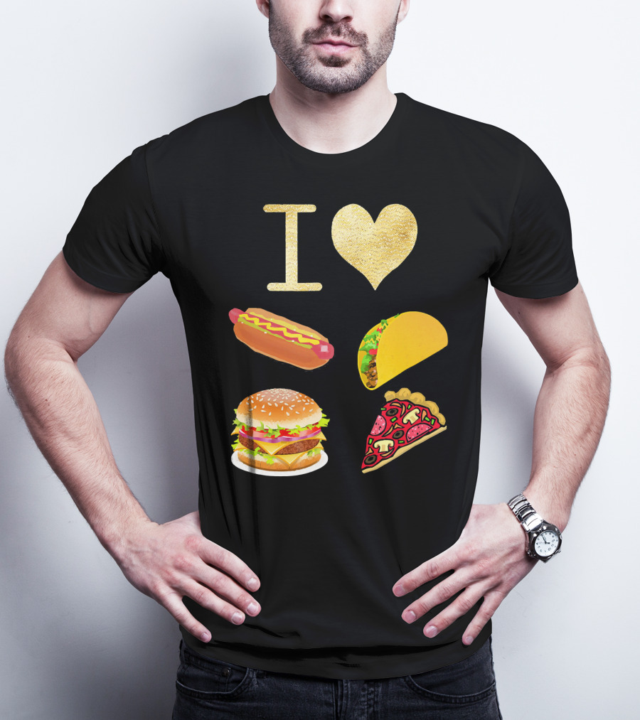 I Love Burger Hot Dog Tacos Pizza T-Shirt