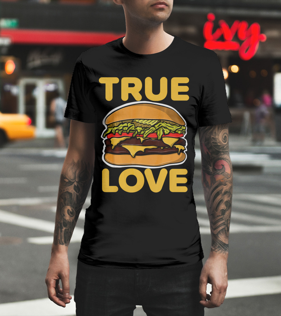 True Love Double Cheeseburger T-Shirt
