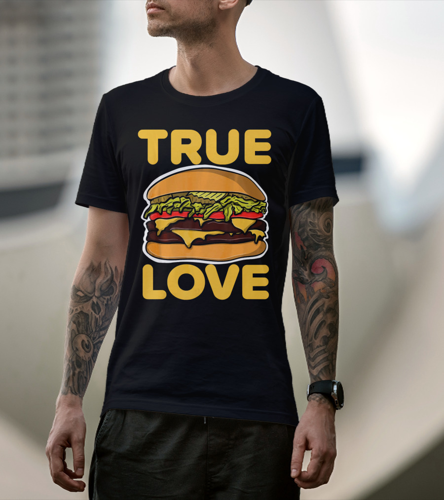 True Love Double Cheeseburger T-Shirt
