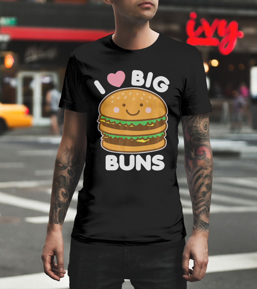 I Love Big Buns Cute Smiling Burger T-Shirt