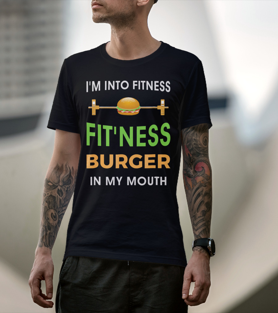 I'm Into Fitness Fitting This Burger In My Mouth T-Shirt