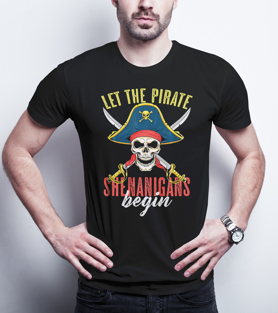 Let The Pirate Shenanigans Begin Skull Crossed Swords And Pirate Hat T-Shirt