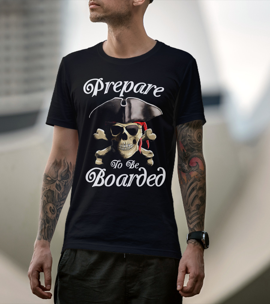 Prepare To Be Boarded Pirate Skull With Crossbones And Hat T-Shirt