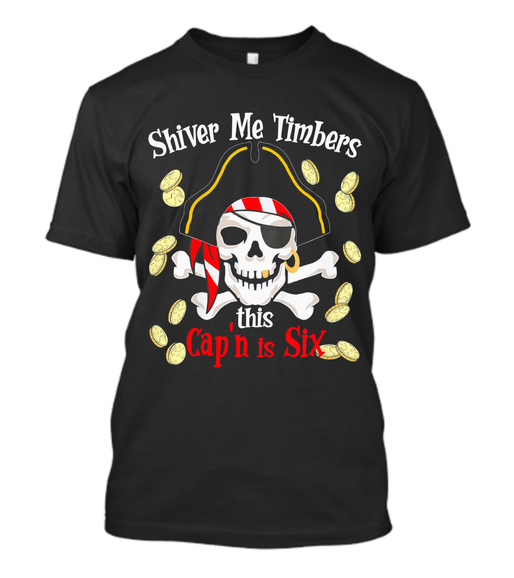 Shiver Me Timbers This Cap'n Is Six Year Old Pirate Birthday Party T-Shirt