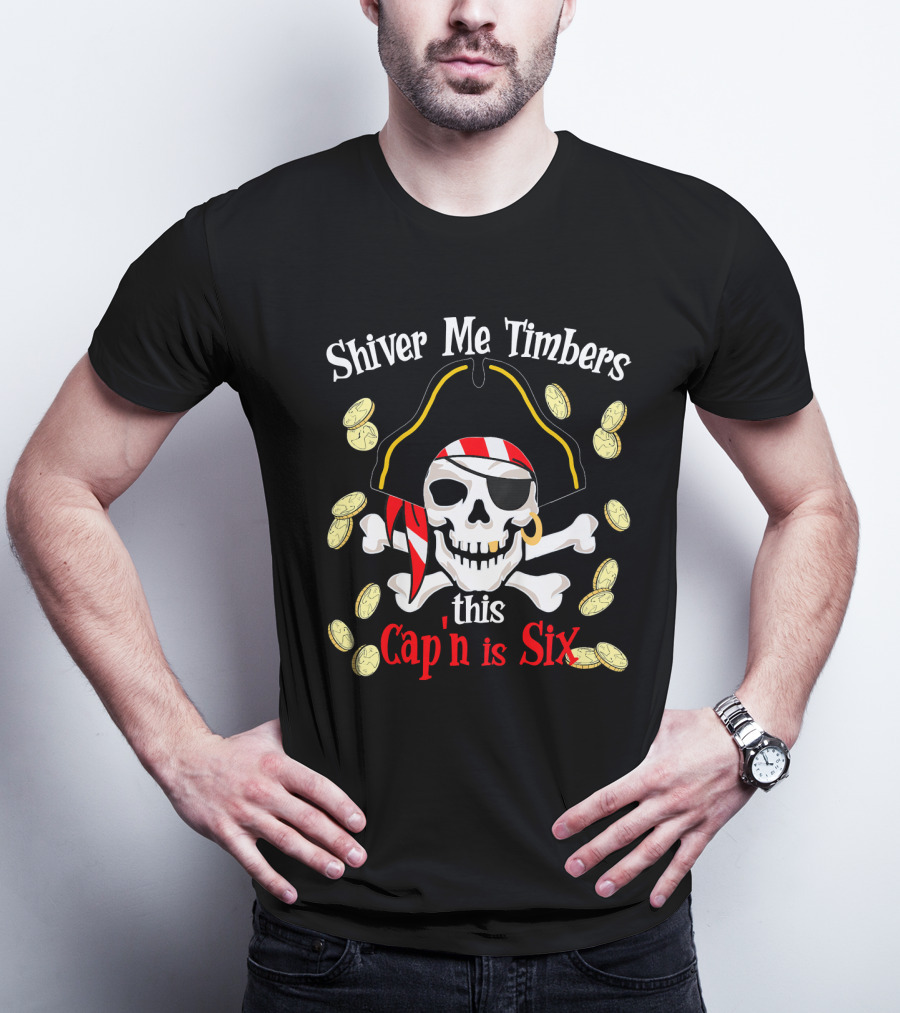 Shiver Me Timbers This Cap'n Is Six Year Old Pirate Birthday Party T-Shirt