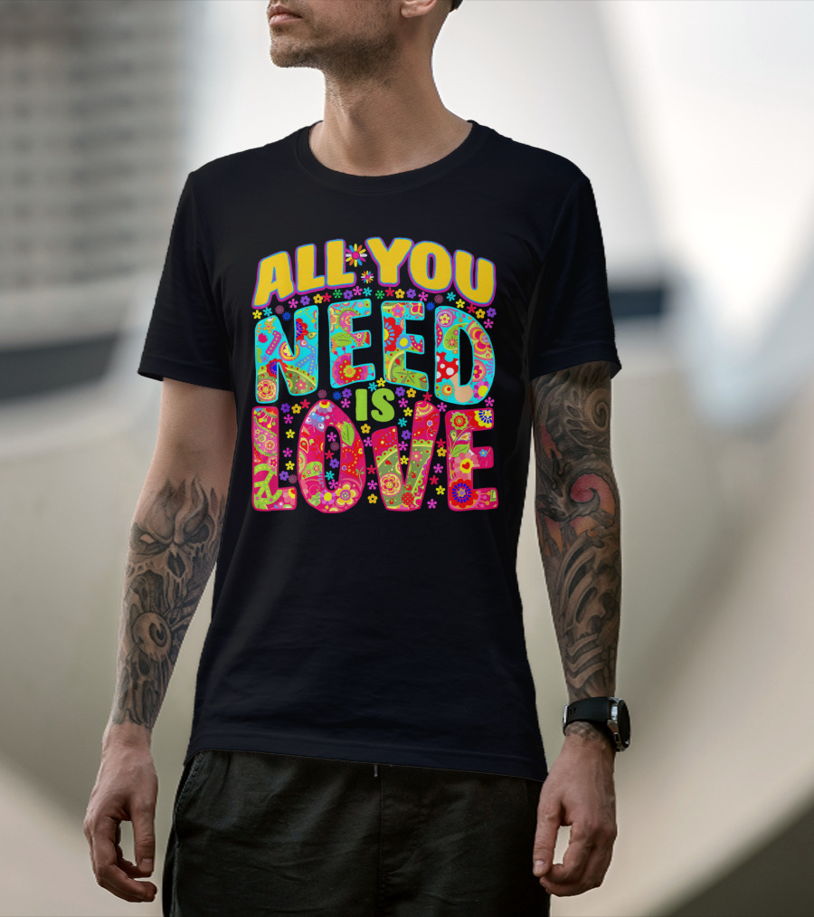 All You Need Is Love Hippie Flower Power Peace And Love T-Shirt