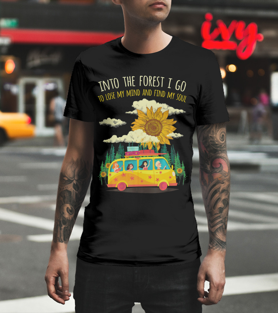 Into The Forest I Go To Lose My Mind And Find My Soul Sunflower Van Adventure T-Shirt