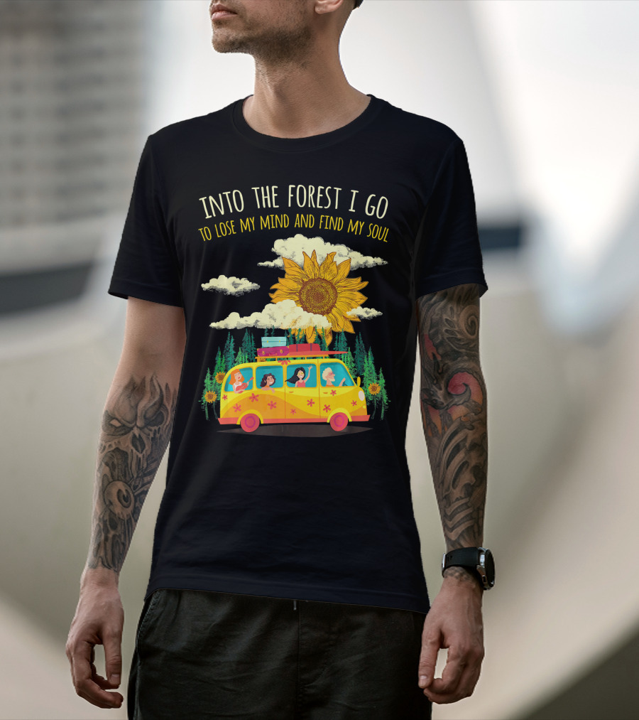 Into The Forest I Go To Lose My Mind And Find My Soul Sunflower Van Adventure T-Shirt