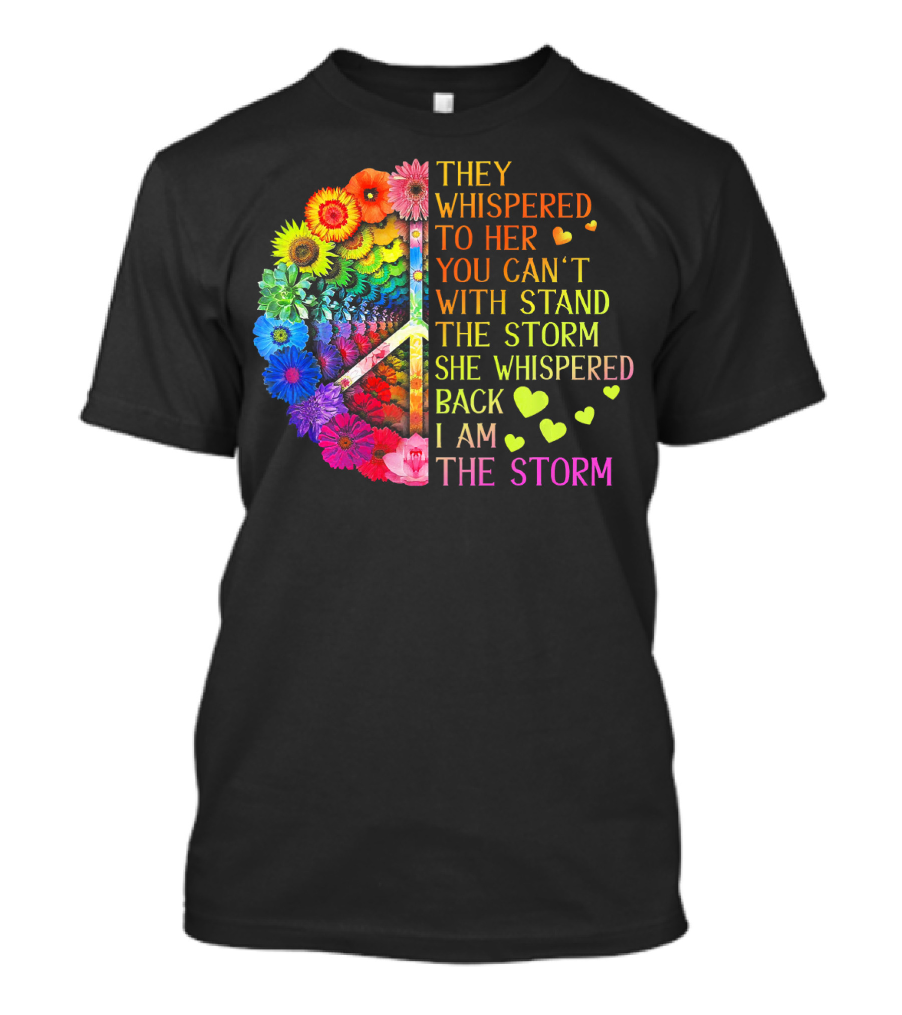 Women Rainbow Flowers Hippie Peace Sign They Whispered To Her You Can't Withstand The Storm She Whispered Back I Am The Storm T-Shirt