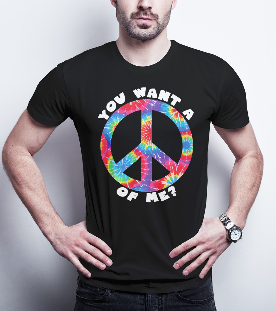 You Want A Peace Of Me Tie-Dye Sarcastic Funny T-Shirt