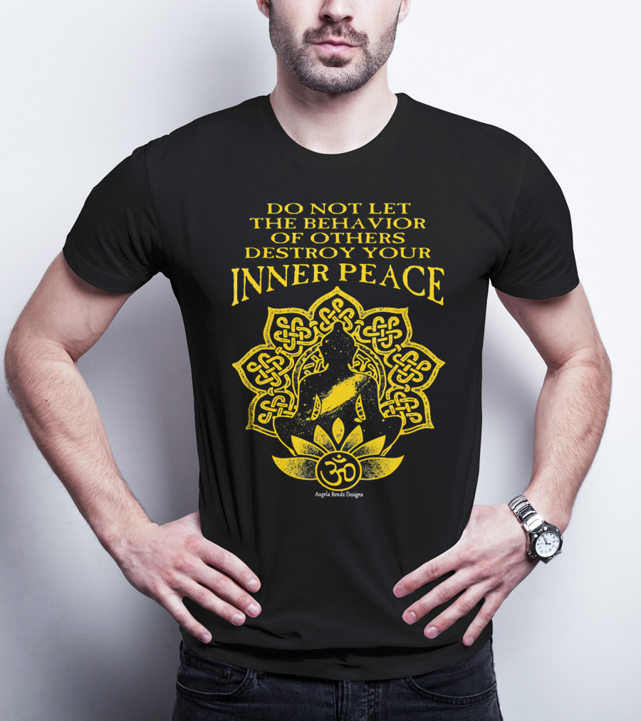 DO NOT LET THE BEHAVIOR OF OTHERS DESTROY YOUR INNER PEACE OM SYMBOL MEDITATION T-Shirt