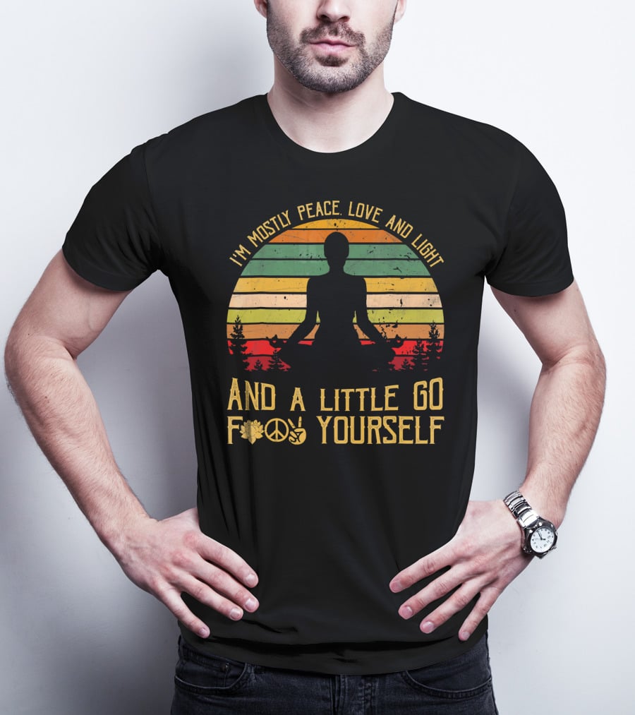 I'm Mostly Peace Love And Light And A Little Go F Yourself Retro Meditation Yoga Peace Sign T-Shirt