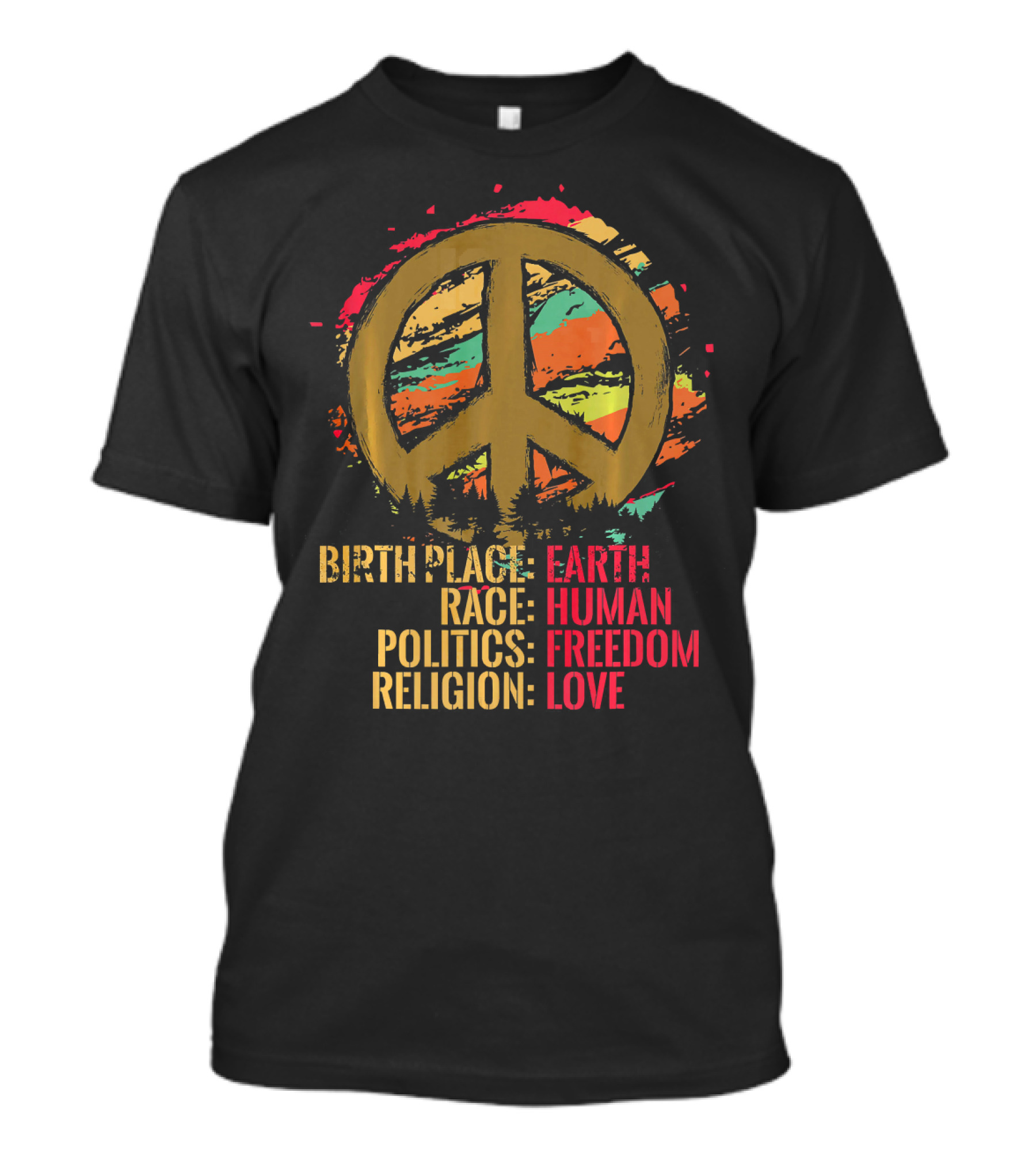 Birth Place Earth Human Race Politics Freedom Religion Love Peace T-Shirt