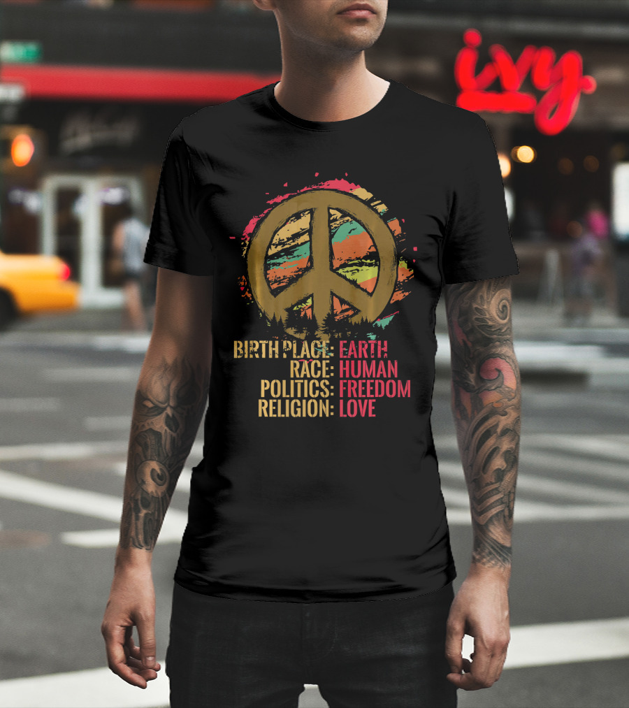 Birth Place Earth Human Race Politics Freedom Religion Love Peace T-Shirt