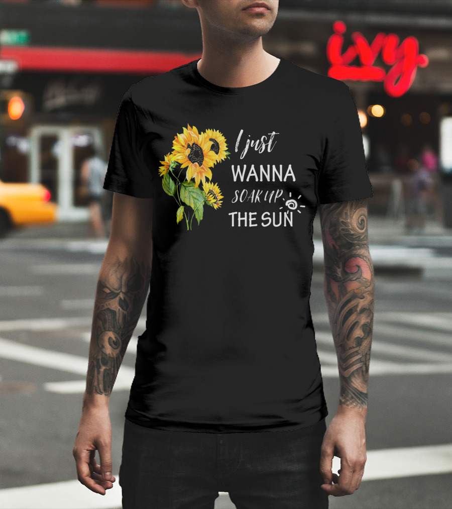 I Just Wanna Soak Up The Sunflowers Sun Pea T-Shirt