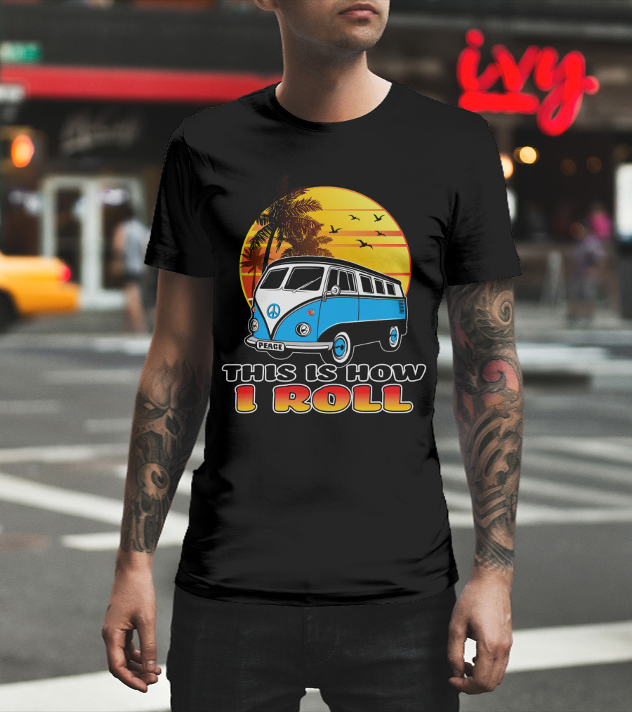 This Is How I Roll Peace Vintage Hippie Microbus Summer T-Shirt