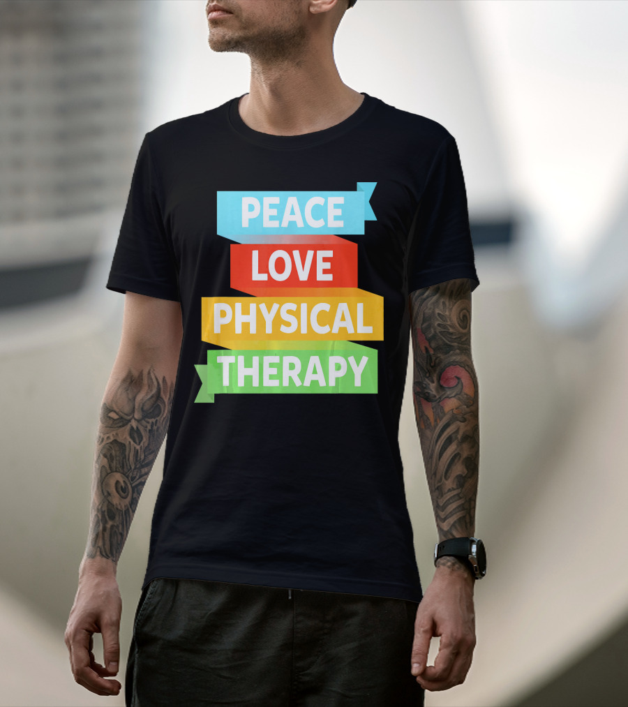 PEACE LOVE PHYSICAL THERAPY COLORFUL BANNERS T-Shirt